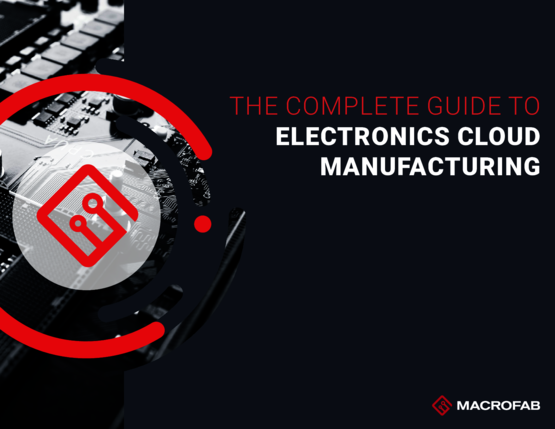 The Complete Guide to Electronics Cloud Manufacturing | MacroFab