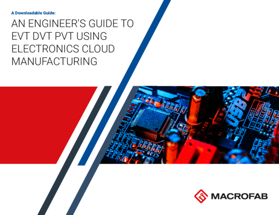 Engineer's Guide To EVT DVT PVT Using Electronics Cloud Manufacturing | MacroFab