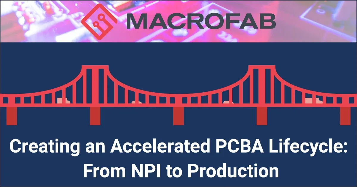 Download Creating an Accelerated PCBA Lifecycle: From NPI to Production | MacroFab
